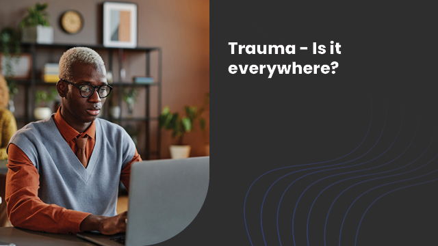 Trauma - Is it everywhere? – Upskill Studios (Pty) Ltd